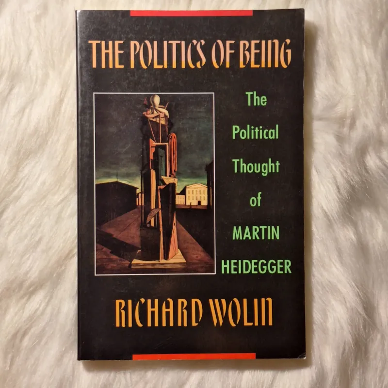 Richard Wolin - The Politics Of Being: The Political Thought Of Martin ...